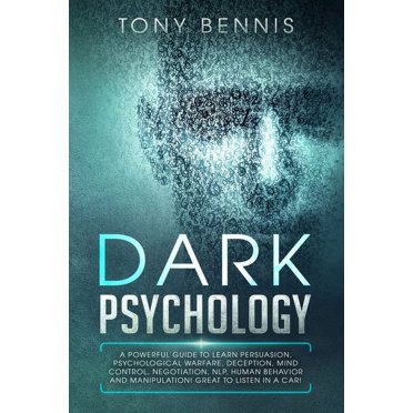 Dark Psychology: Dark Psychology: Learn the Practical Uses and Defenses of Manipulation ...