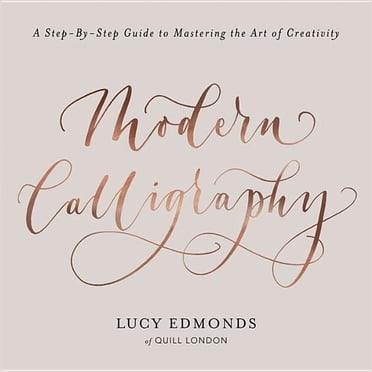 Modern Calligraphy : A Step-by-Step Guide to Mastering Hand-Lettering ...