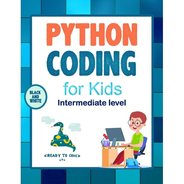 Python Coding (Intermediate Level) For Kids : Learn To Code Quickly ...