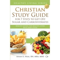 Healthy Living: Christian Study Guide for 7 Steps to Get Off Sugar and ...