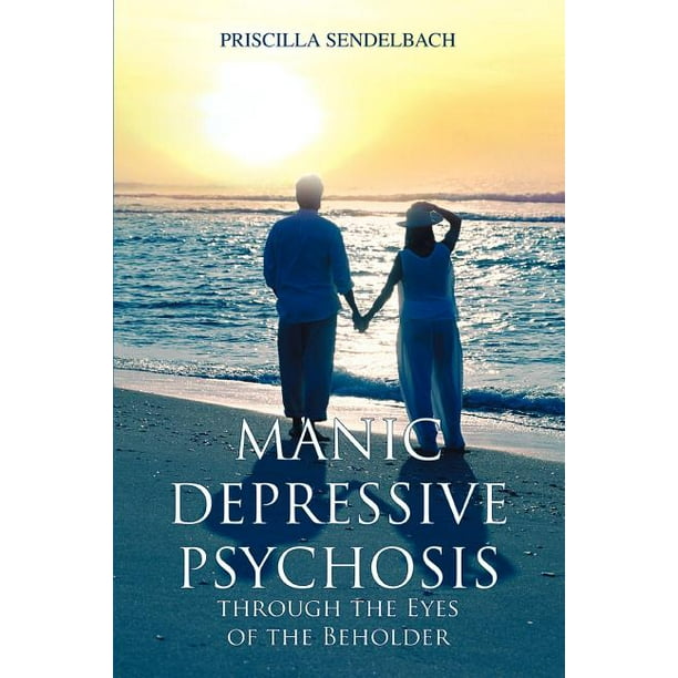 Manic Depressive Psychosis through the Eyes of the Beholder (Paperback ...