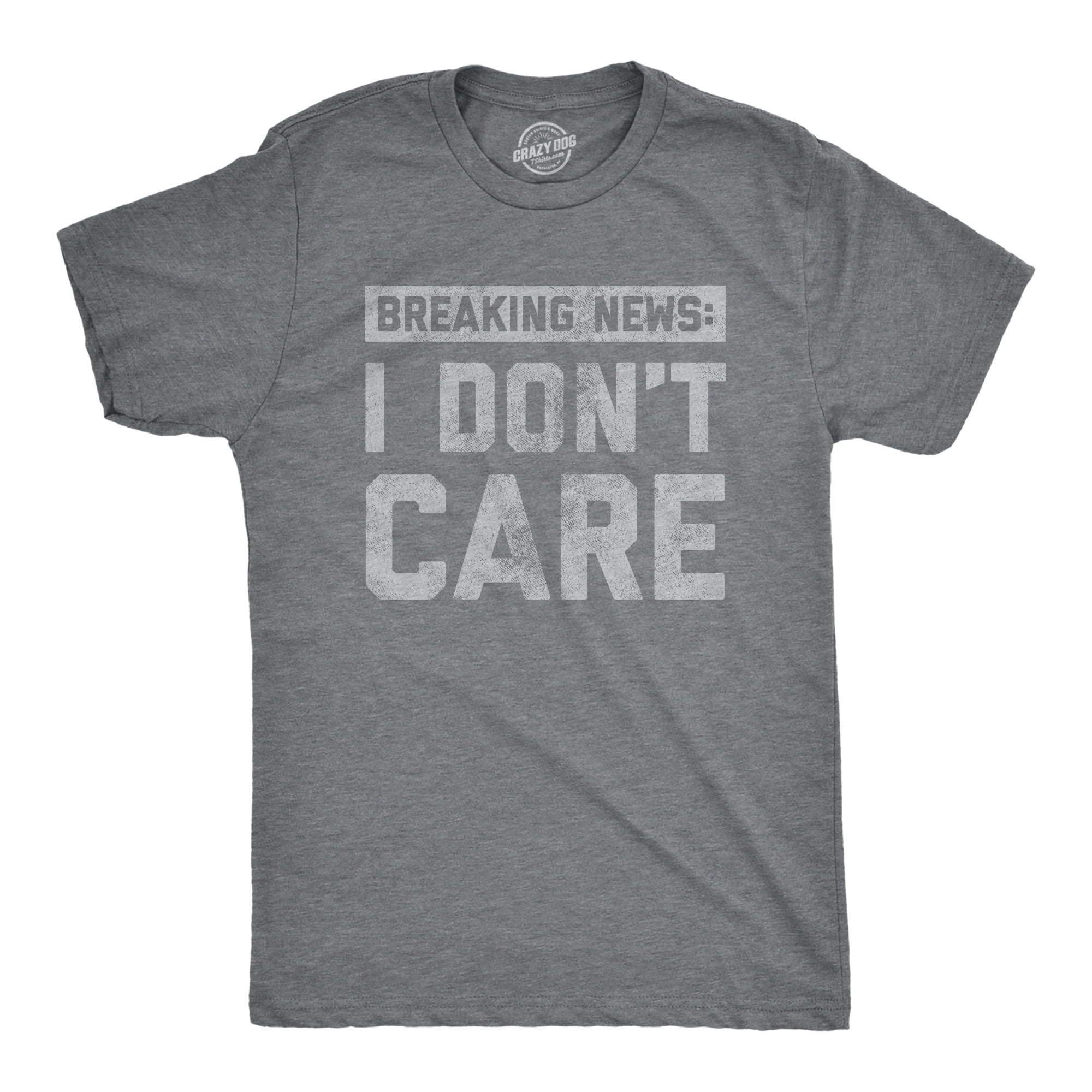 Click here for Crazy Dog T-Shirts Mens Breaking News I Dont Care... prices