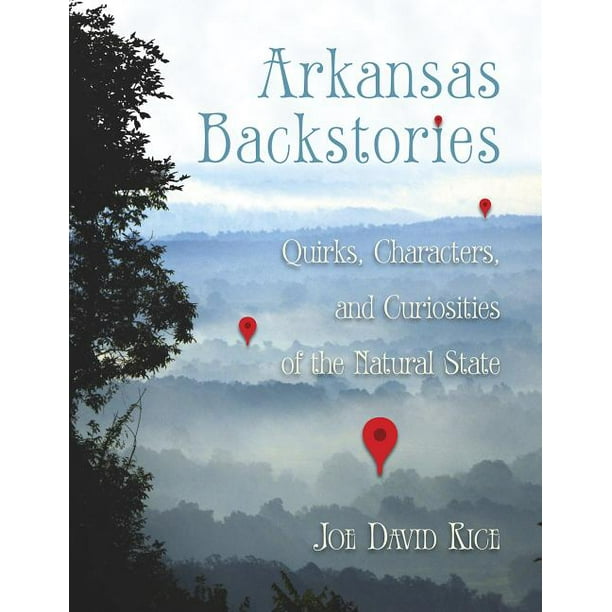 Arkansas Backstories, Volume 1 : Quirks, Characters, and Curiosities of ...