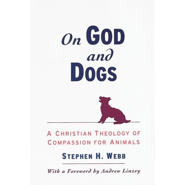On God and Dogs : A Christian Theology of Compassion for Animals ...