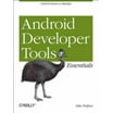 Android Developer Tools Essentials: Android Studio to Zipalign ...