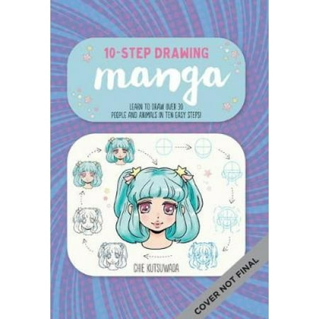 Ten-Step Drawing: Manga: Learn to Draw 30 Manga Characters & Animals in ...