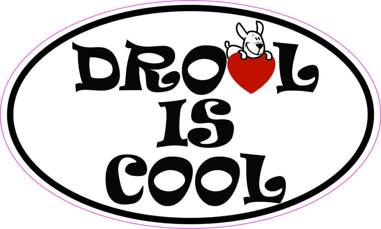 5in x 3in Oval Drool Is Cool Sticker Dog Car Decal Animal Cup Stickers ...