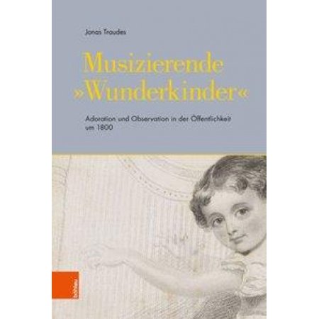 Musizierende Wunderkinder: Adoration Und Observation in Der ...