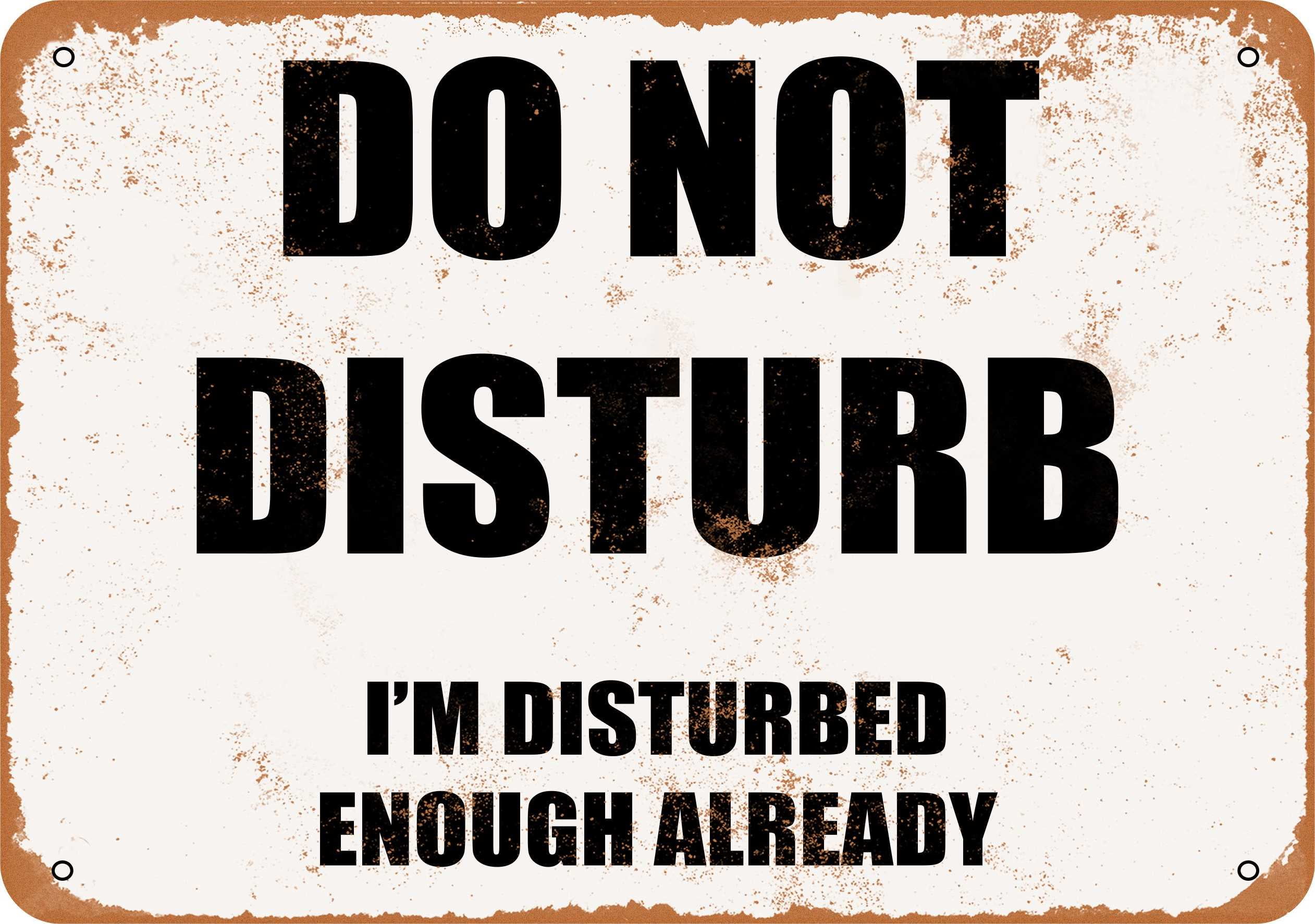 7 x 10 METAL SIGN - DO NOT DISTURB I'M DISTURBED ENOUGH ALREADY ...