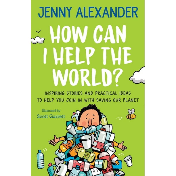 How Can I Help The World? : Inspiring Stories and Practical Ideas to ...