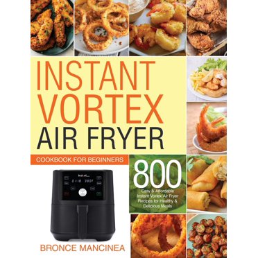 Instant Vortex Plus Air Fryer Oven Cookbook 2020: Easy, Quick and ...
