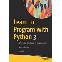 Learn to Program with Python 3: A Step-By-Step Guide to Programming ...