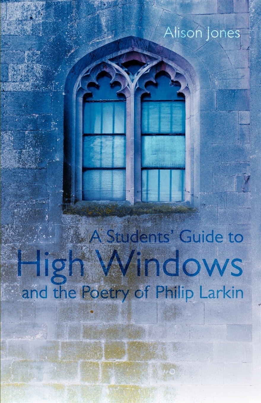 A Students' Guide to High Windows and the Poetry of Philip Larkin ...