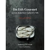 Tin Fish Gourmet: Gourmet Seafood from Cupboard to Table (Paperback ...