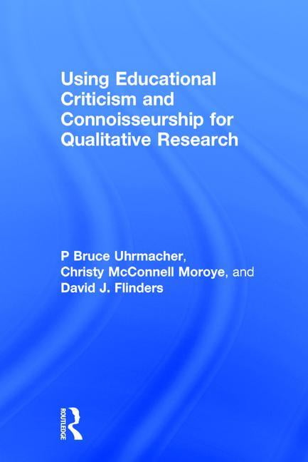 Using Educational Criticism and Connoisseurship for Qualitative ...