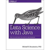 Data Science with Java: Practical Methods for Scientists and Engineers ...