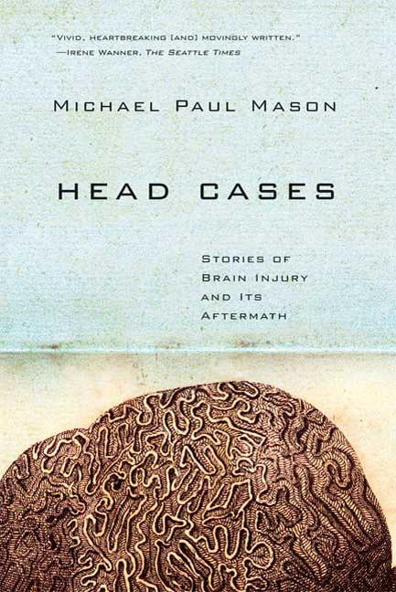 Head Cases : Stories of Brain Injury and Its Aftermath (Paperback ...