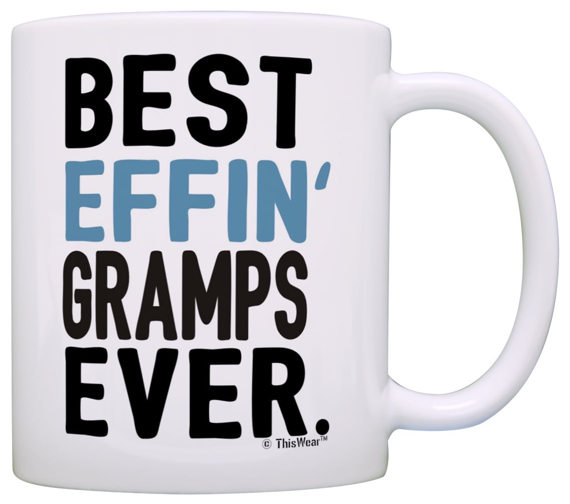ThisWear Funny Grandpa Mug Gramps Grandpa Best Effin Gramps Ever ...