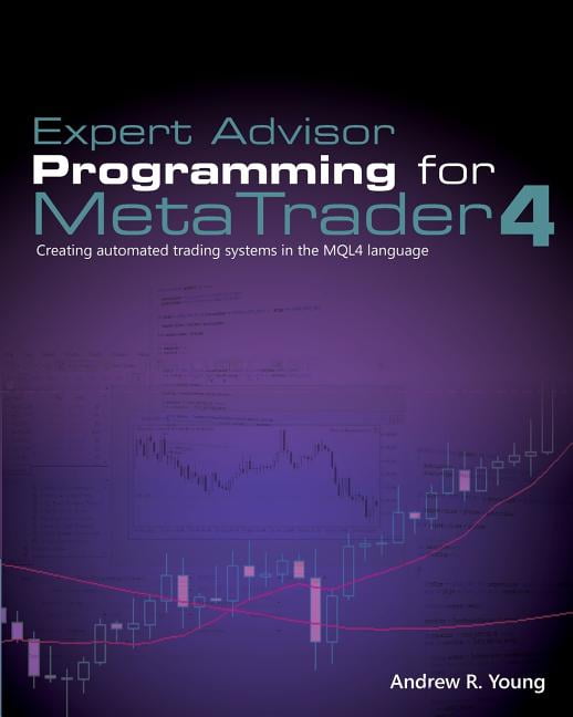 Expert Advisor Programming for Metatrader 4 : Creating Automated ...