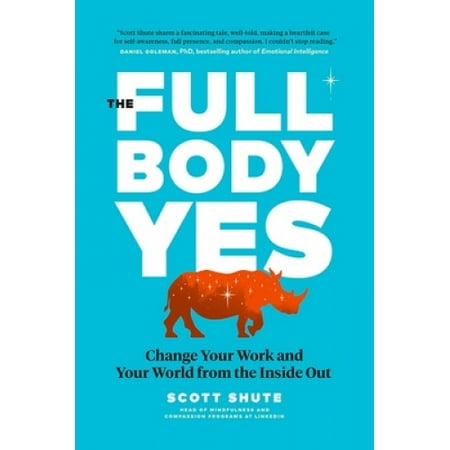 The Full Body Yes: Change Your Work and Your World from the Inside Out ...