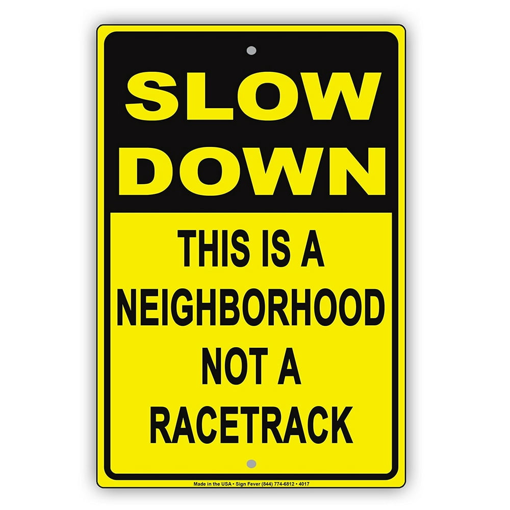 SLOW DOWN This Is A Neighborhood Not A Racetrack Humor Jokes Funny ...