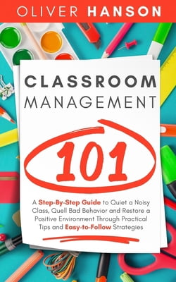 Pre-Owned Classroom Management 101: A Step-By-Step Guide to Quiet a ...