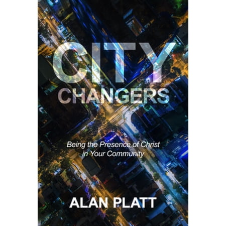 City Changers: Being the Presence of Christ in Your Community | Walmart ...
