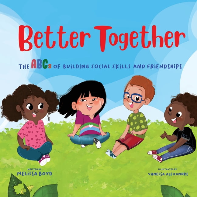 Better Together : The ABCs of Building Social Skills and Friendships ...