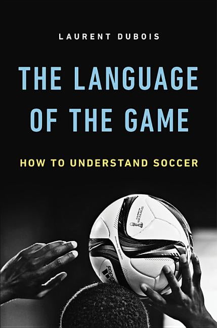 The Language of the Game : How to Understand Soccer (Hardcover ...