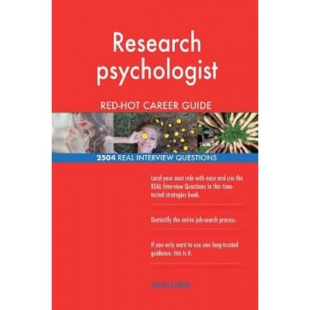 Research psychologist RED-HOT Career Guide; 2504 REAL Interview ...