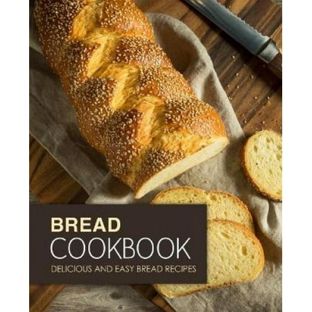 Bread Cookbook: Delicious and Easy Bread Recipes | Walmart Canada