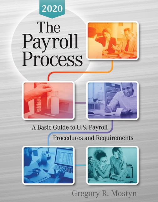 The Payroll Process 2020 : A Basic Guide to U.S Payroll Procedures and ...