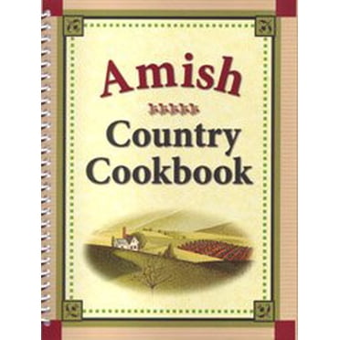 Amish Community Cookbook : Simply Delicious Recipes from Amish and ...