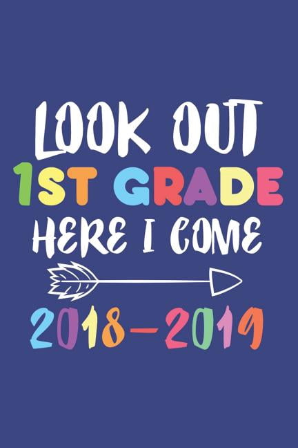 Look Out 1st Grade Here I Come 2018-2019: Back to School First Grade ...