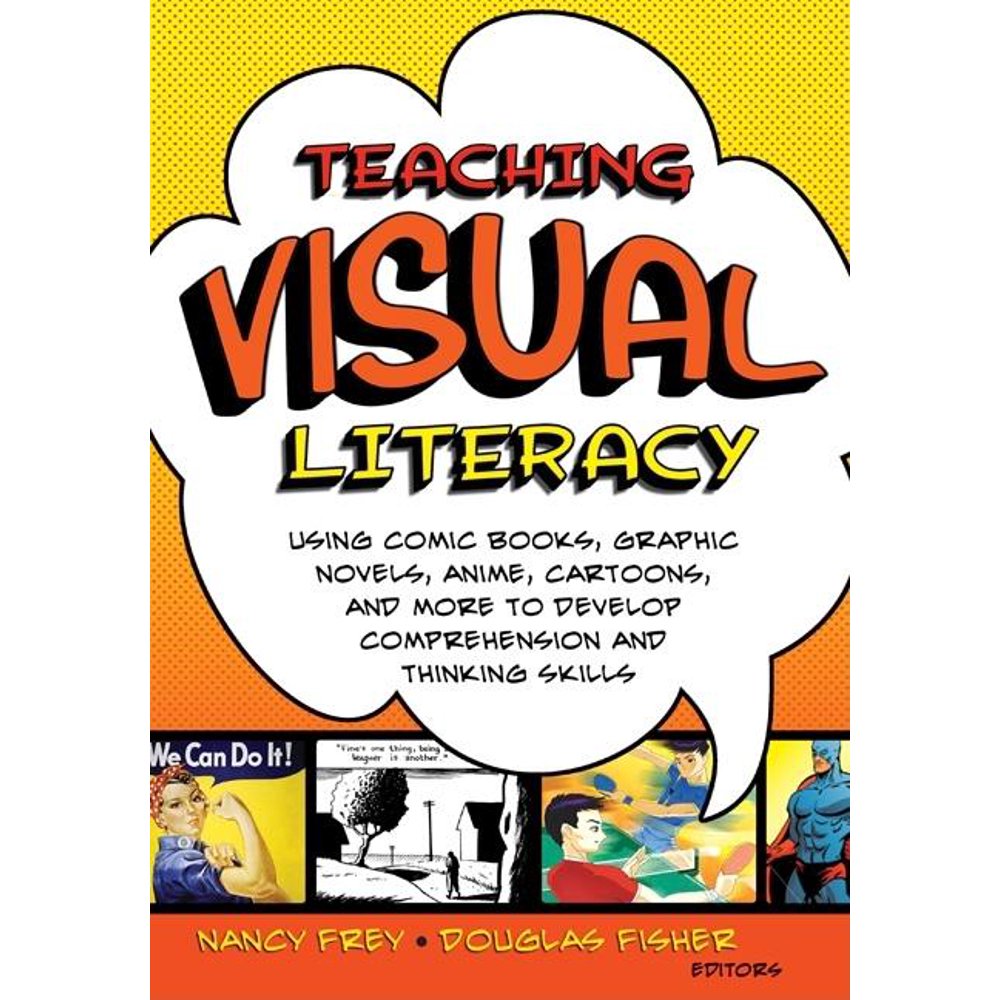 Teaching Visual Literacy : Using Comic Books, Graphic Novels, Anime ...