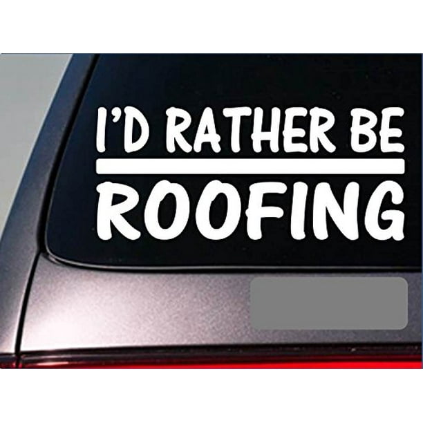 I'd Rather be Roofing *H747* 8 inch Sticker decal nails hammer shingles ...