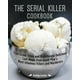 The Serial Killer Cookbook : True Crime Trivia and Disturbingly ...