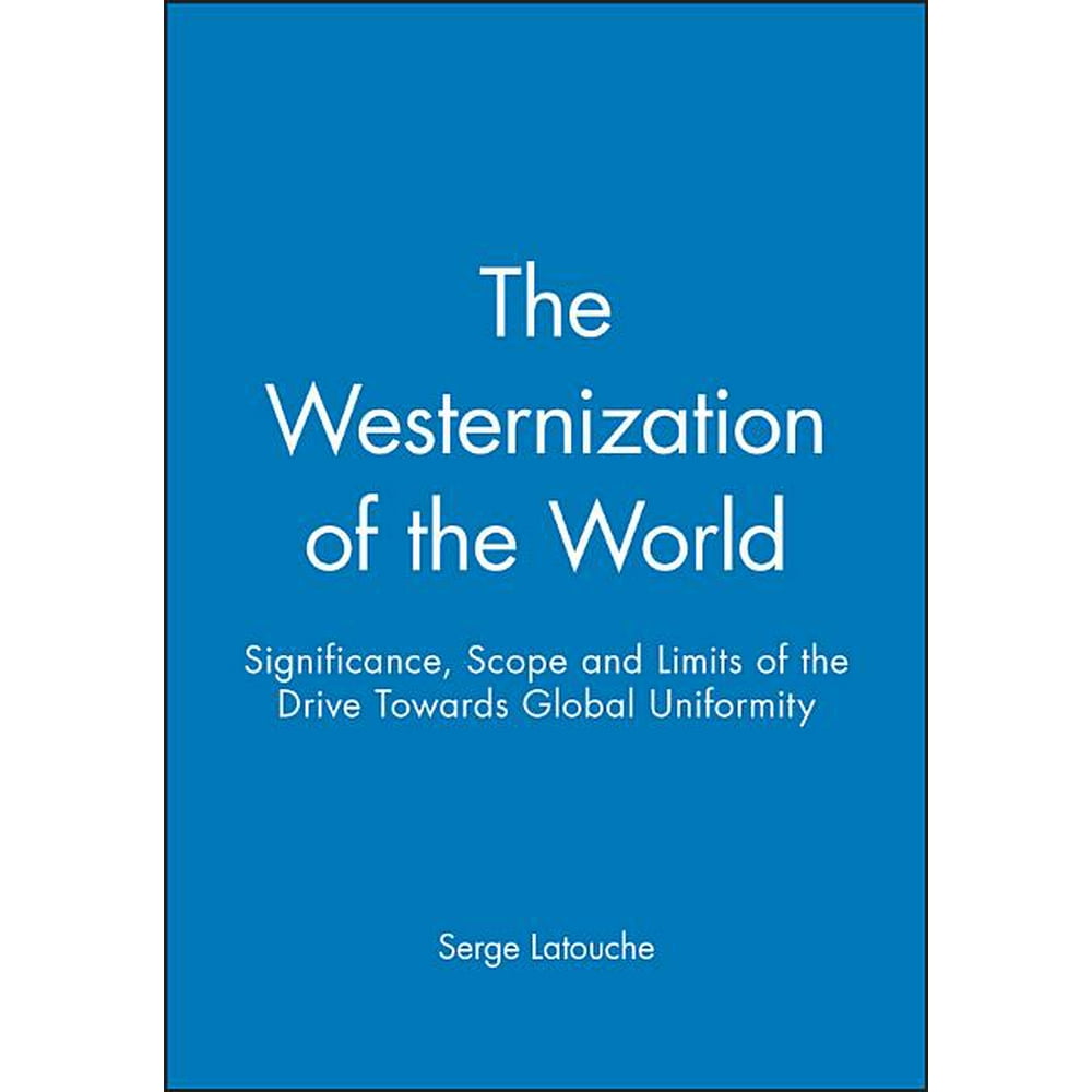 The Westernization of the World : Significance, Scope and Limits of the ...