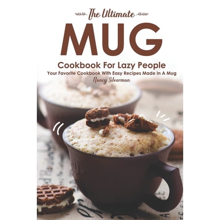 Mug Meals: Delicious Microwave Recipes, (Paperback) - Walmart.com