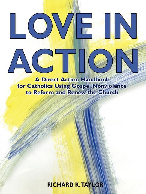 Love in Action : A Direct-Action Handbook for Catholics Using Gospel ...