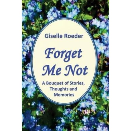 Forget Me Not: A Bouquet of Stories, Thoughts and Memories | Walmart Canada