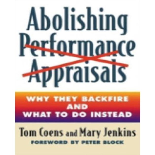 Abolishing Performance Appraisals : Why They Backfire and What to Do ...