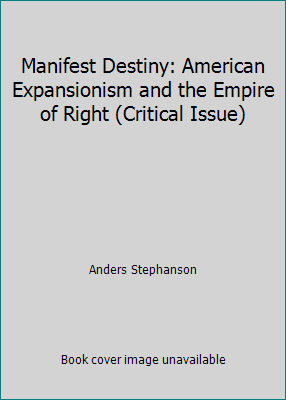 Pre-Owned Manifest Destiny: American Expansionism and the Empire of Right (Critical Issue ...