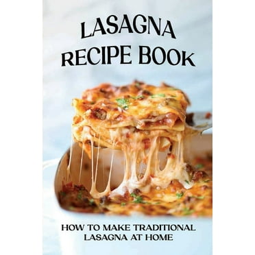 222 Ultimate Lasagna Recipes : Make Cooking at Home Easier with Lasagna ...