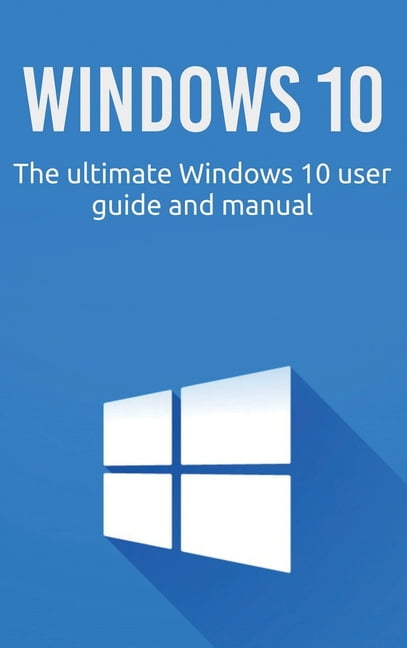 Windows 10 : The ultimate Windows 10 user guide and manual! (Hardcover ...