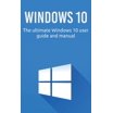 Windows 10: The ultimate Windows 10 user guide and manual! (Hardcover ...