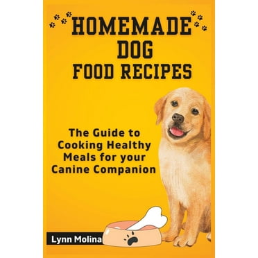 Preparing Healthy Food For Your Dog: Homemade Dog Food Recipes ...