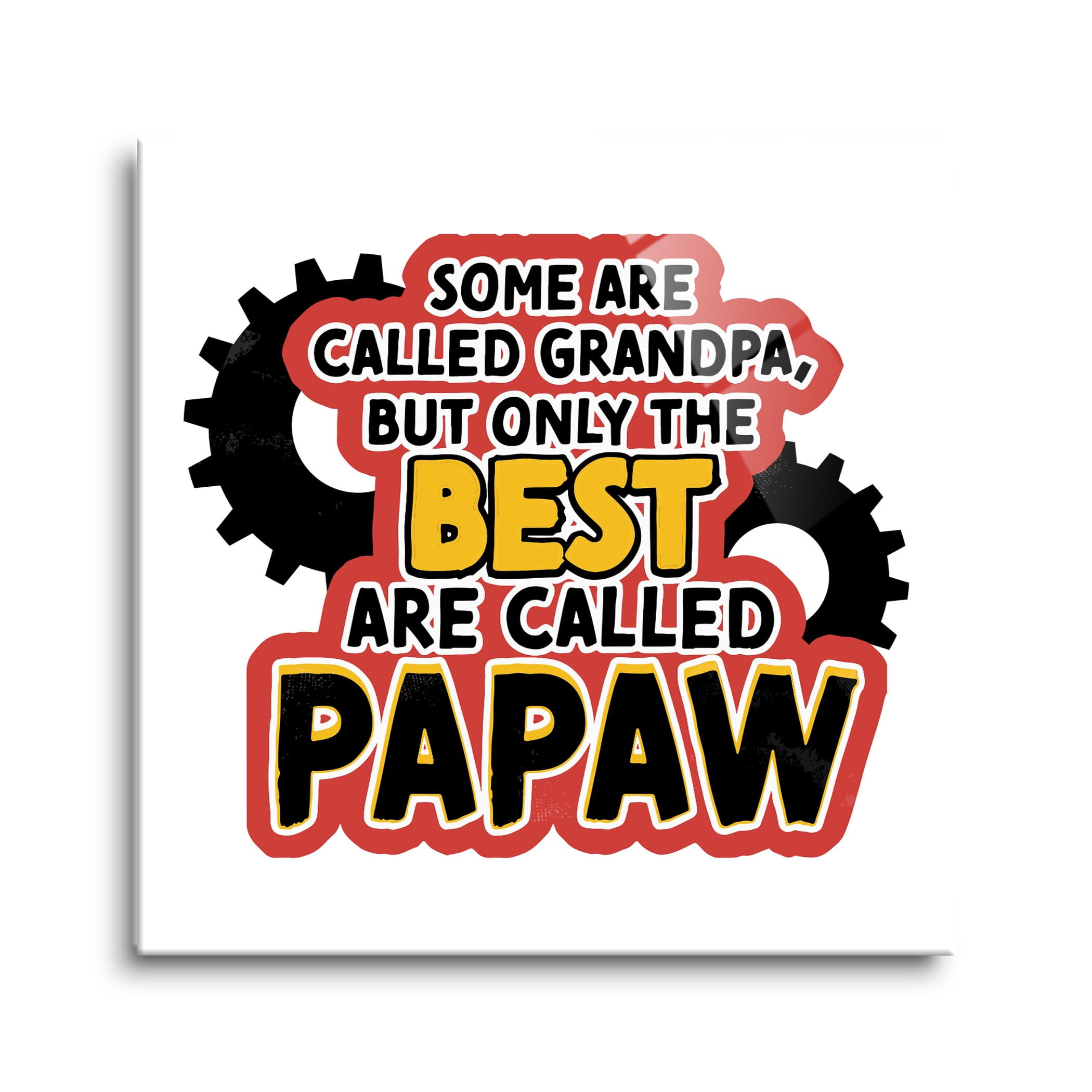 Best Are Called Papaw Red Black Tires 24 x 24 Glass Wall Hanging Sign ...