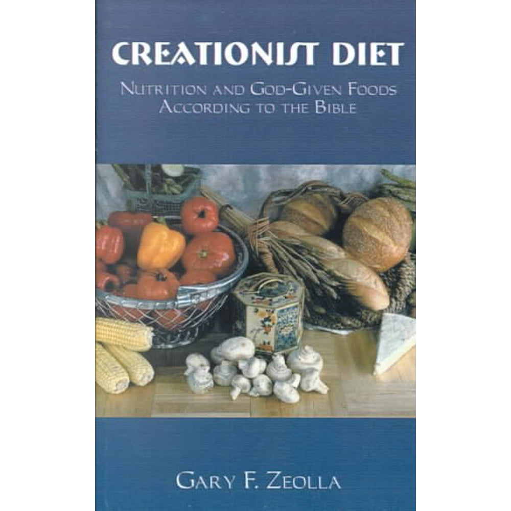 Creationist Diet : Nutrition and God-Given Foods According to the Bible ...