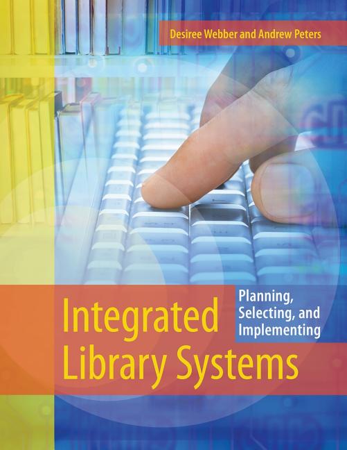 Integrated Library Systems : Planning, Selecting, and Implementing ...